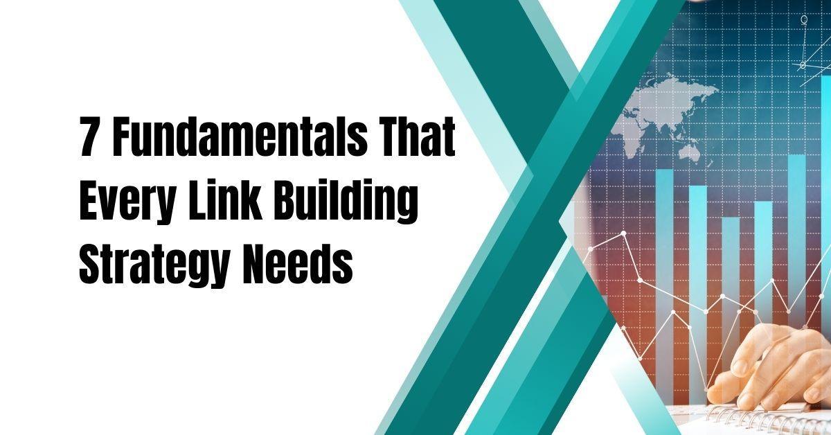 7 Must-Have Fundamentals Every Link Building Strategy Needs
